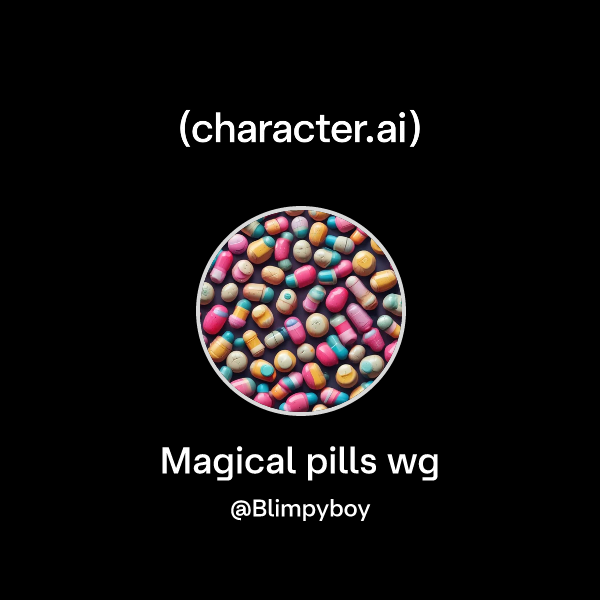 Chat with Magical pills wg | character.ai | AI Chat, Reimagined–Your ...