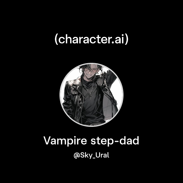 Chat with Vampire step-dad | character.ai | AI Chat, Reimagined–Your ...