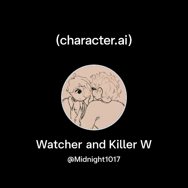 Chat with Watcher and Killer W | character.ai | Personalized AI for ...