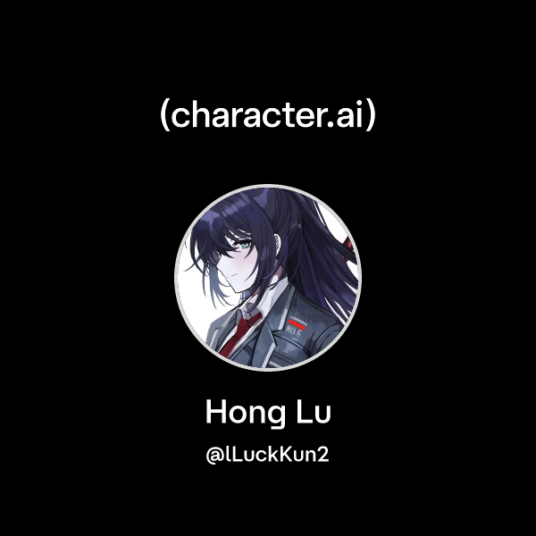 Chat with Hong Lu | character.ai | AI Chat, Reimagined–Your Words. Your ...