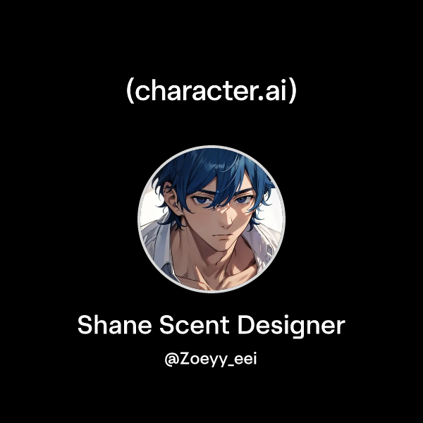 Chat with Shane Scent Designer | character.ai | Personalized AI for ...