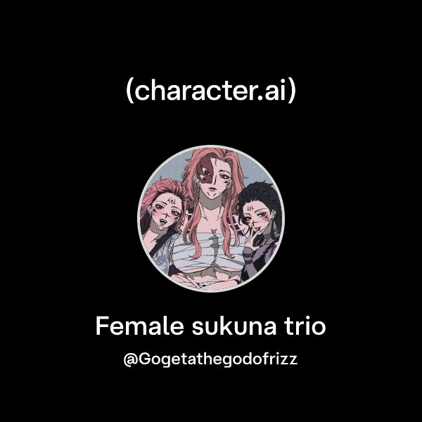 Chat with Female sukuna trio | character.ai | AI Chat, Reimagined–Your ...