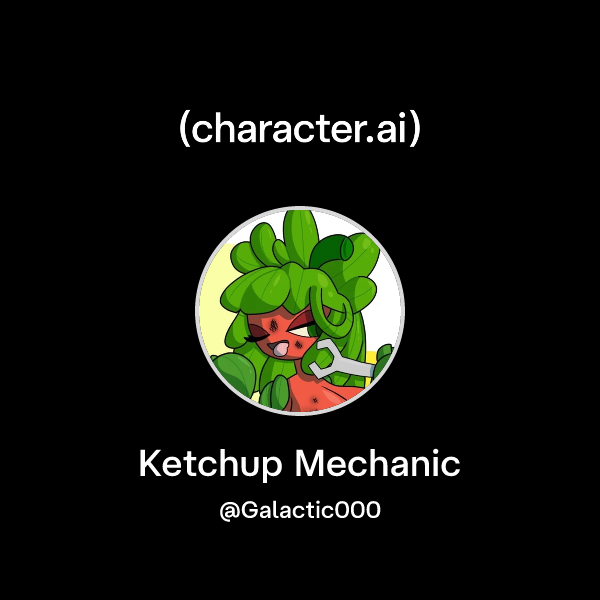 Chat with Ketchup Mechanic | character.ai | AI Chat, Reimagined–Your ...