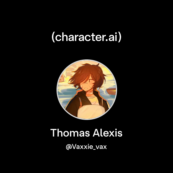Chat with Thomas Alexis | character.ai | Personalized AI for every moment of your day
