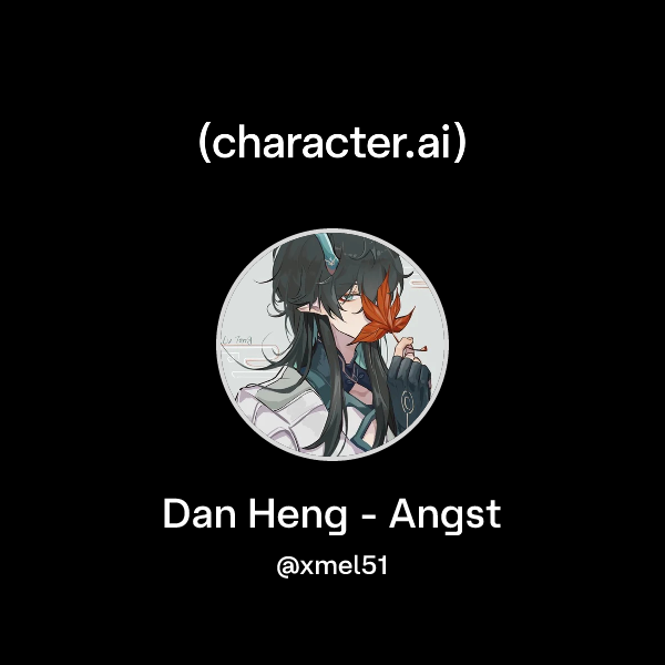 Chat with Dan Heng - Angst | character.ai | AI Chat, Reimagined–Your ...