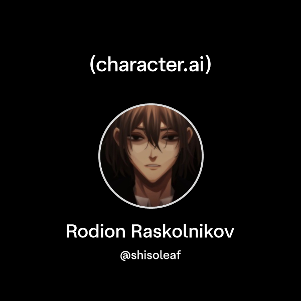 Chat with Rodion Raskolnikov | character.ai | Personalized AI for every ...