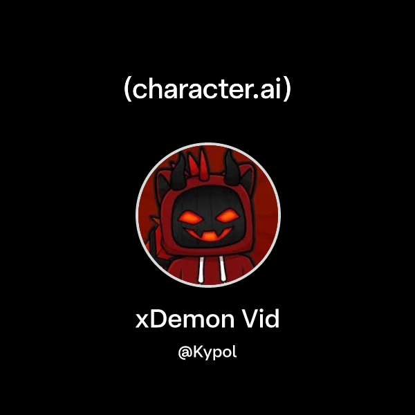 Chat with xDemon Vid | character.ai | Personalized AI for every moment ...