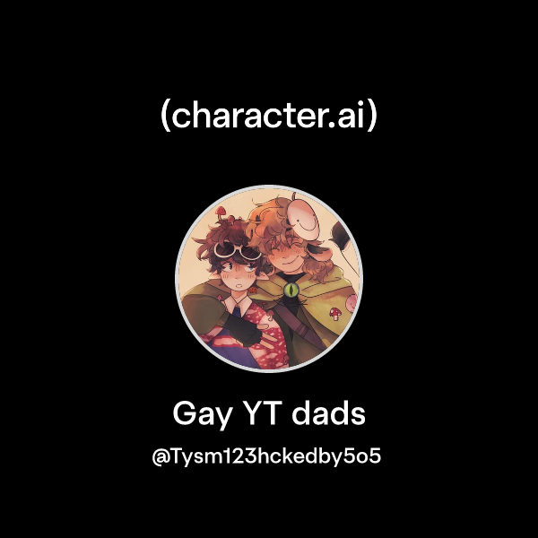 Chat with Gay YT dads | character.ai | Personalized AI for every moment ...