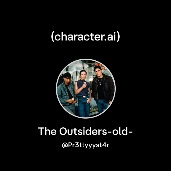 Chat with The Outsiders-old- | character.ai | Personalized AI for every ...