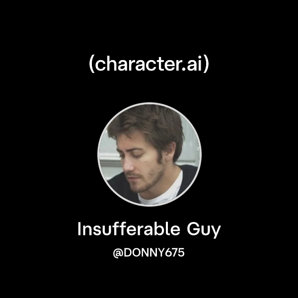 Chat with Insufferable Guy | character.ai | Personalized AI for every ...