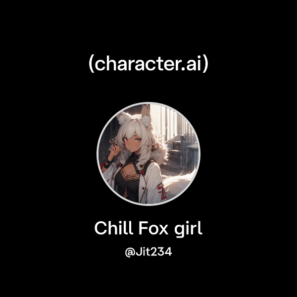 Chat with Chill Fox girl | character.ai | AI Chat, Reimagined–Your Words. Your World.