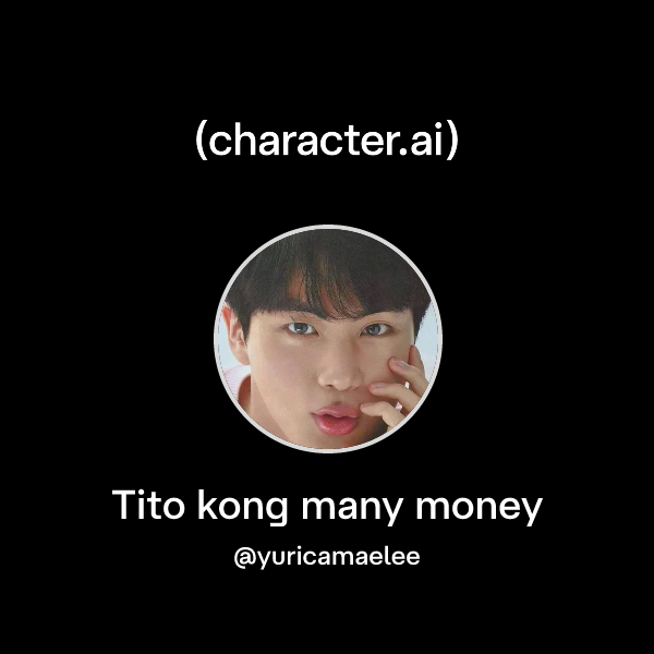 Chat with Tito kong many money | character.ai | AI Chat, Reimagined ...