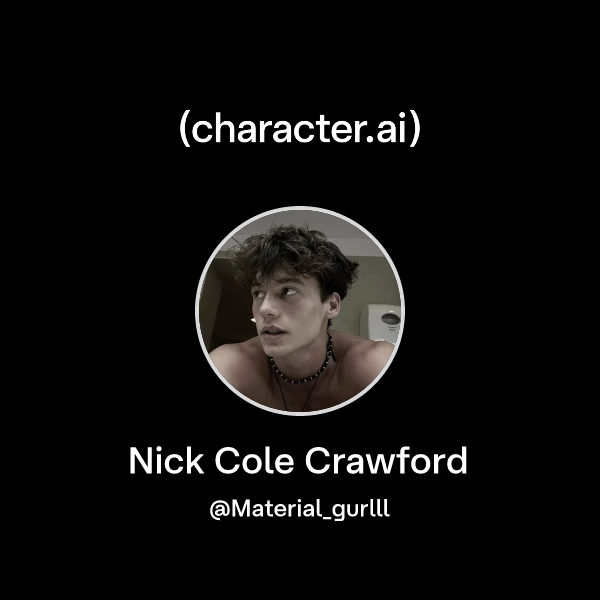 Chat with Nick Cole Crawford | character.ai | Personalized AI for every moment of your day