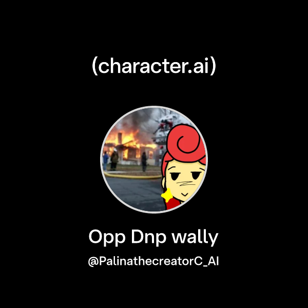Chat with Opp Dnp wally | character.ai | Personalized AI for every moment of your day