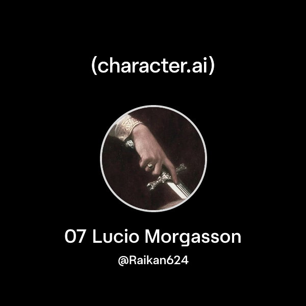 Chat with 07 Lucio Morgasson | character.ai | Personalized AI for every ...