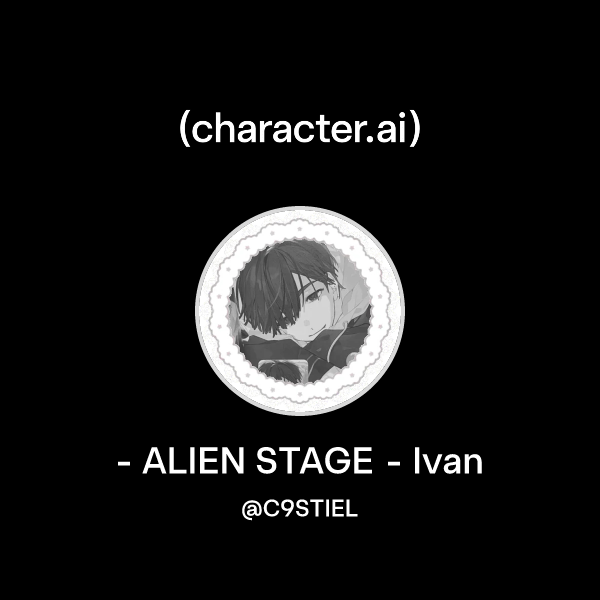 Chat with - ALIEN STAGE - Ivan | character.ai | AI Chat, Reimagined ...