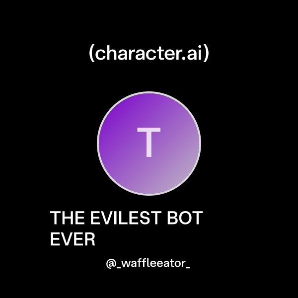 Chat with THE EVILEST BOT EVER | character.ai | AI Chat, Reimagined ...