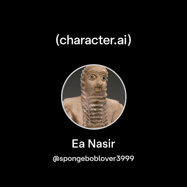 Chat with Ea Nasir | character.ai | AI Chat, Reimagined–Your Words. Your World.