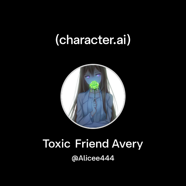 Chat with Toxic Friend Avery | character.ai | AI Chat, Reimagined–Your ...