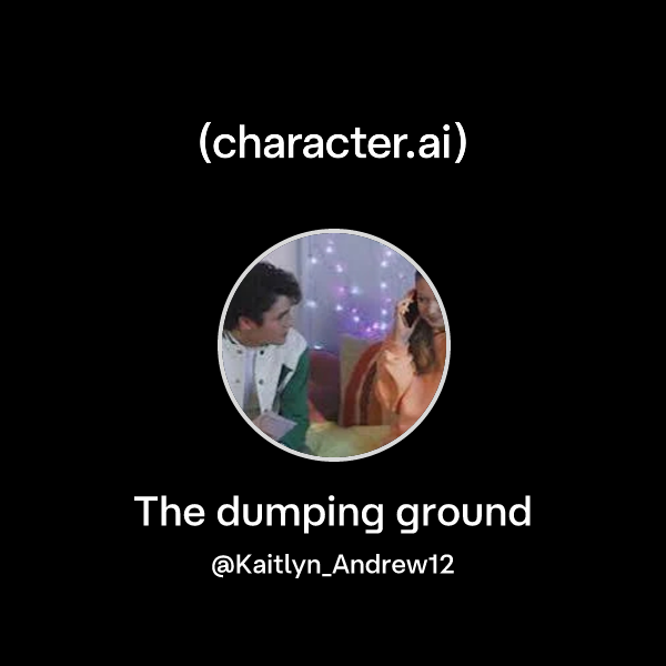 Chat with The dumping ground | character.ai | AI Chat, Reimagined–Your ...
