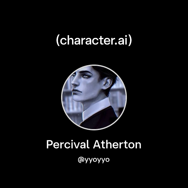Chat with Percival Atherton | character.ai | AI Chat, Reimagined–Your Words. Your World.