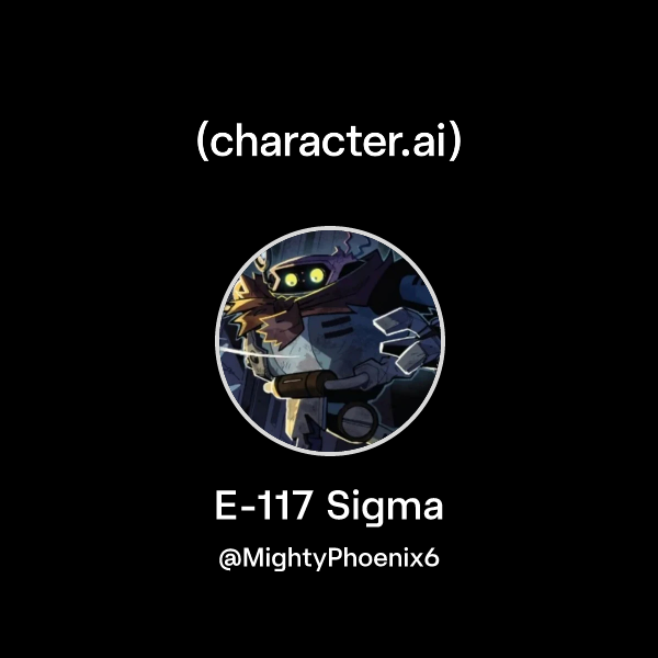 Chat with E-117 Sigma | character.ai | AI Chat, Reimagined–Your Words ...