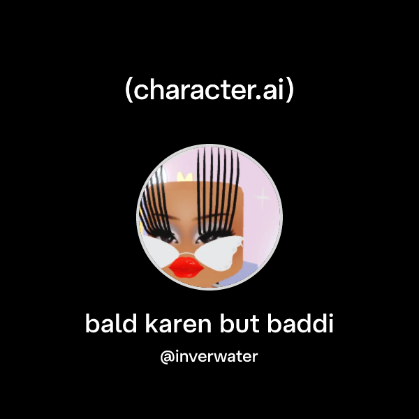 Chat with bald karen but baddi | character.ai | AI Chat, Reimagined ...