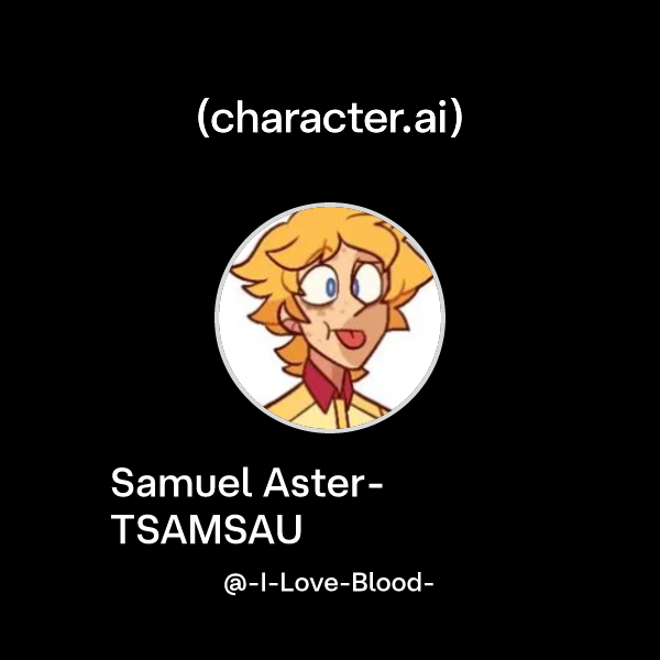Chat with Samuel Aster-TSAMSAU | character.ai | AI Chat, Reimagined ...
