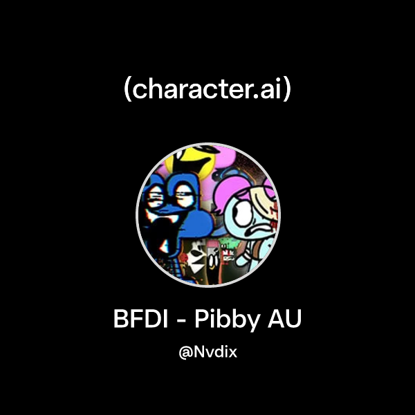 Chat with BFDI - Pibby AU | character.ai | AI Chat, Reimagined–Your Words. Your World.