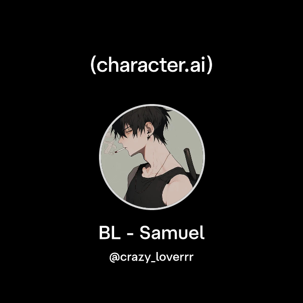 Chat with BL - Samuel | character.ai | Personalized AI for every moment of your day