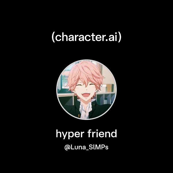 Chat with hyper friend | character.ai | AI Chat, Reimagined–Your Words ...