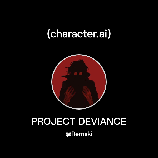 Chat with PROJECT DEVIANCE | character.ai | Personalized AI for every ...