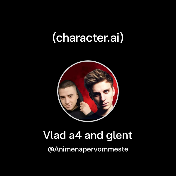 Chat with Vlad a4 and glent | character.ai | AI Chat, Reimagined–Your Words. Your World.