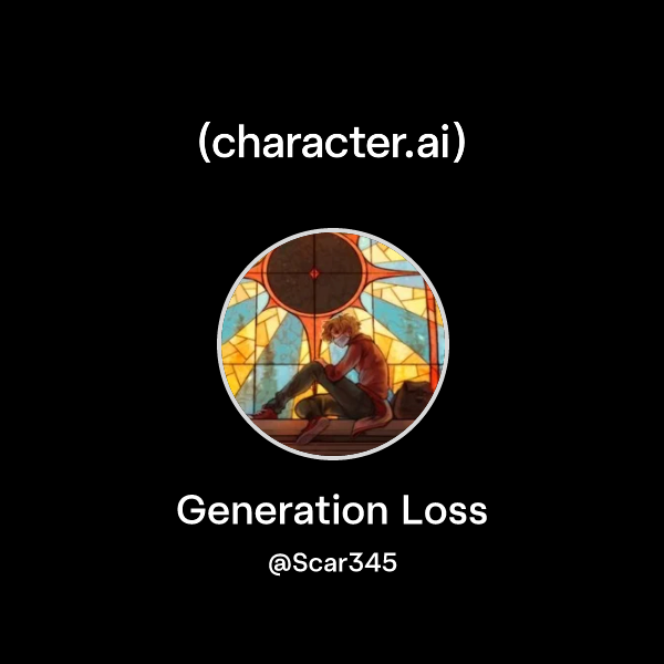 Chat with Generation Loss | character.ai | Personalized AI for every ...