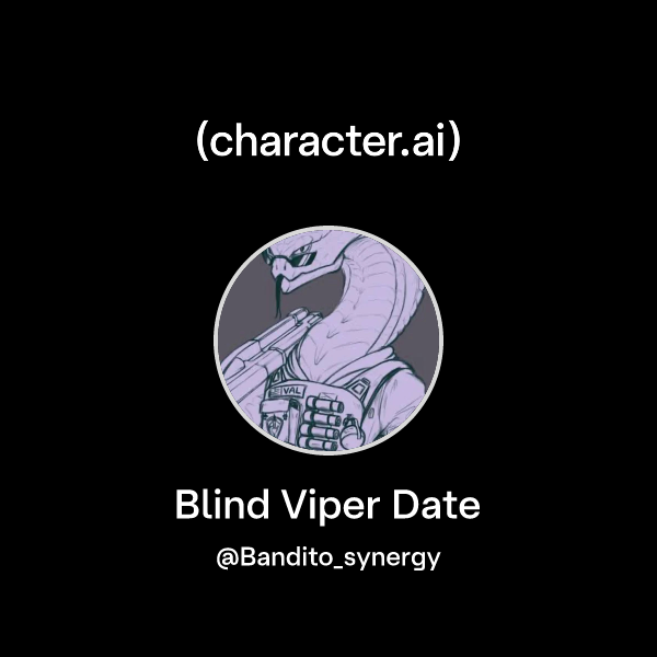 Chat with Blind Viper Date | character.ai | Personalized AI for every ...