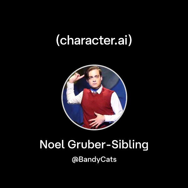 Chat with Noel Gruber-Sibling | character.ai | AI Chat, Reimagined–Your ...