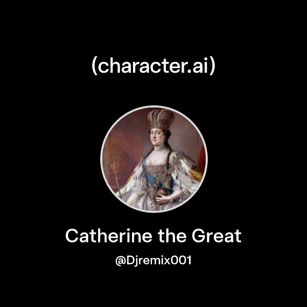 Chat with Catherine the Great | character.ai | AI Chat, Reimagined–Your ...