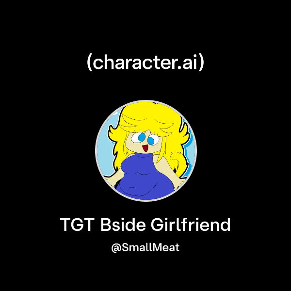 Chat with TGT Bside Girlfriend | character.ai | AI Chat, Reimagined ...