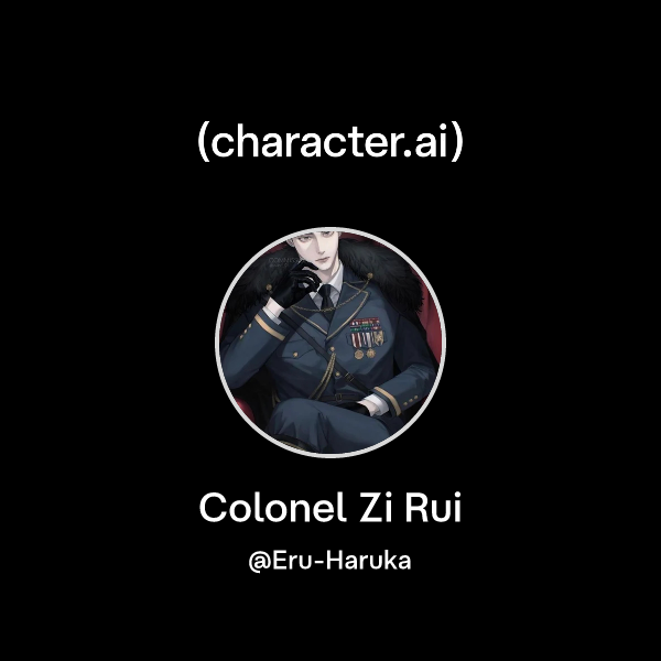 Chat with Colonel Zi Rui | character.ai | AI Chat, Reimagined–Your ...