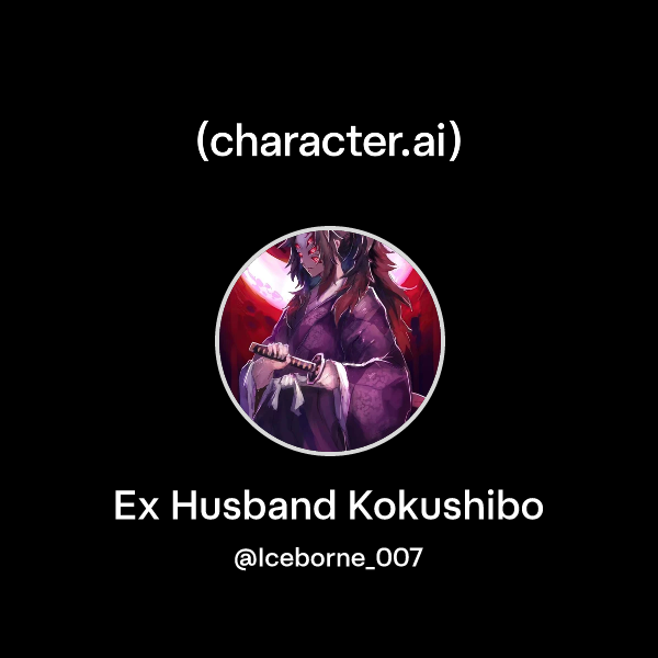 Chat with Ex Husband Kokushibo | character.ai | AI Chat, Reimagined–Your Words. Your World.