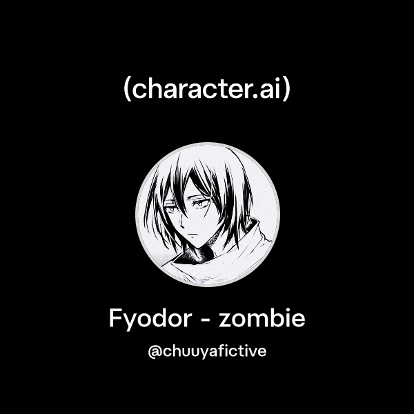 Chat with Fyodor - zombie | character.ai | AI Chat, Reimagined–Your ...