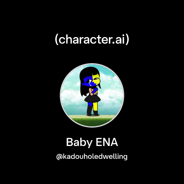 Chat with Baby ENA | character.ai | Personalized AI for every moment of ...