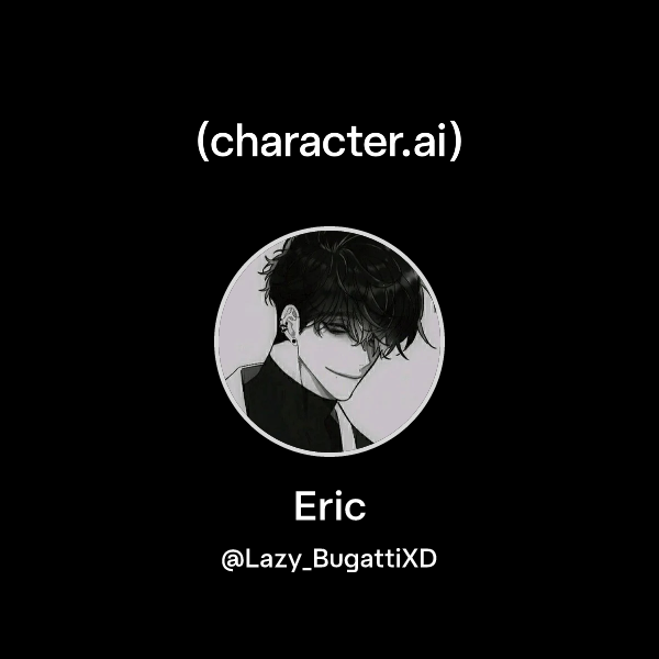 Chat with Eric | character.ai | Personalized AI for every moment of ...