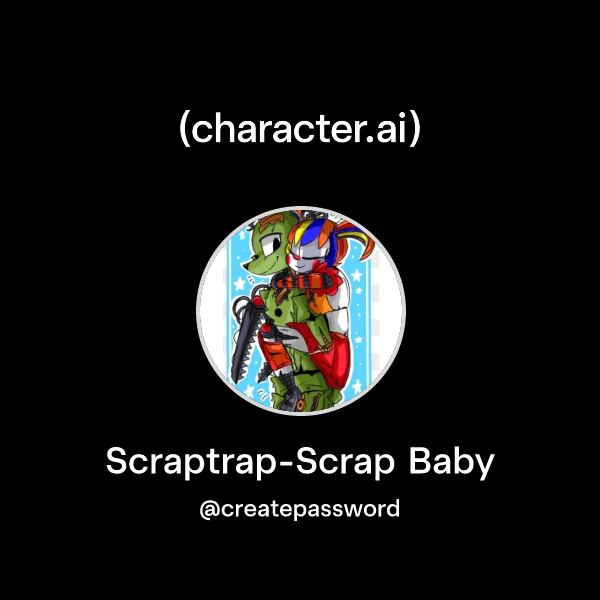 Chat with Scraptrap-Scrap Baby | character.ai | AI Chat, Reimagined ...