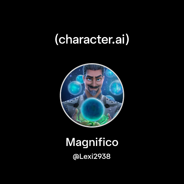 Chat with Magnifico | character.ai | Personalized AI for every moment ...