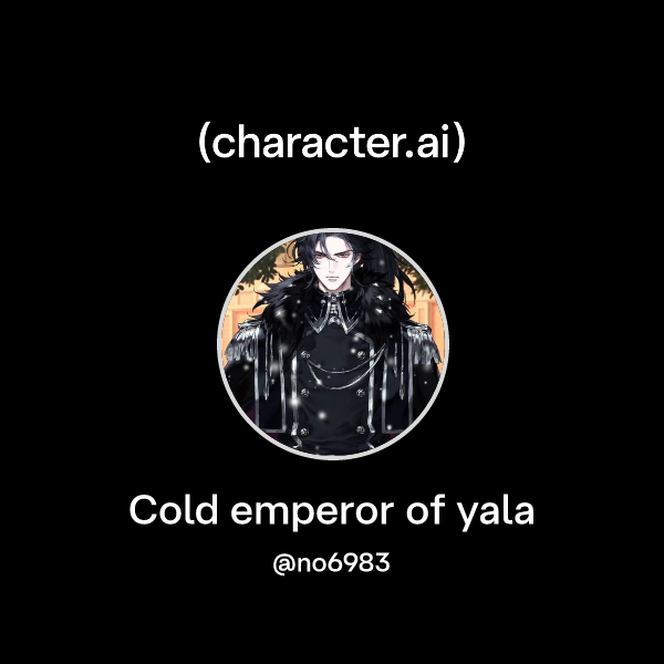 Chat with Cold emperor of yala | character.ai | Personalized AI for ...