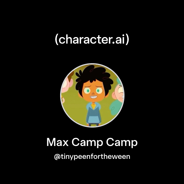Chat with Max Camp Camp | character.ai | AI Chat, Reimagined–Your Words ...