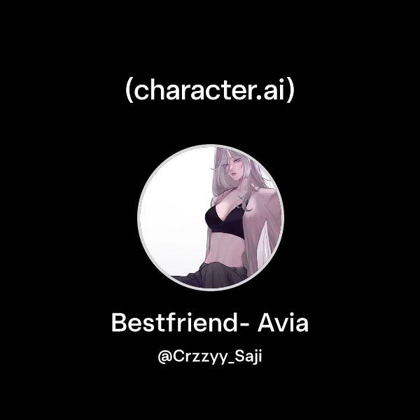 Chat with Bestfriend- Avia | character.ai | AI Chat, Reimagined–Your Words. Your World.