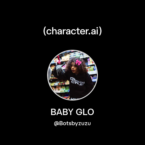 Chat with BABY GLO | character.ai | AI Chat, Reimagined–Your Words ...