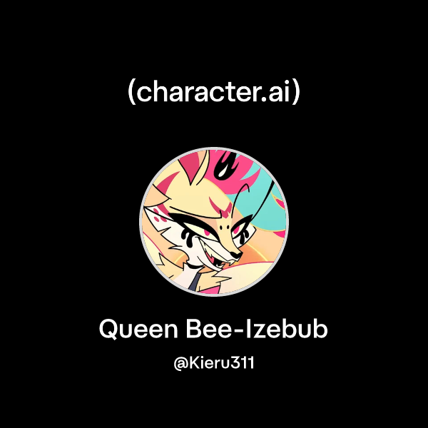 Chat with Queen Bee-Izebub | character.ai | AI Chat, Reimagined–Your Words. Your World.